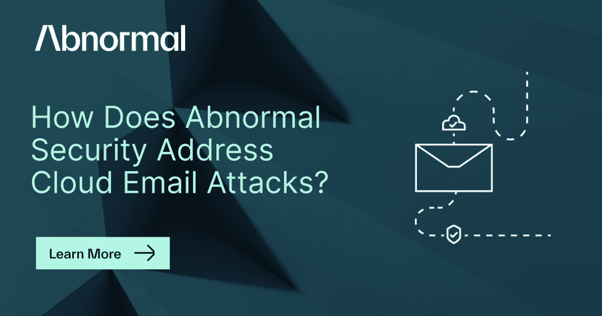 How Abnormal Security Addresses Cloud Email Attacks Abnormal