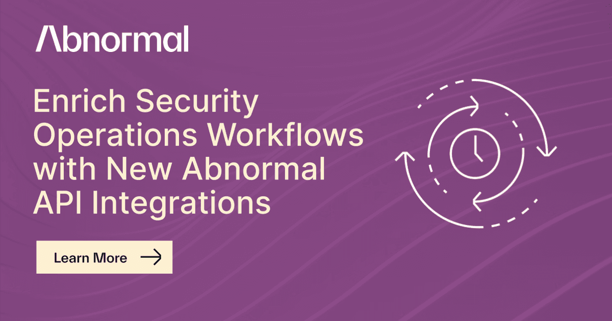 Enrich Security Operations Workflows With New Abnormal Api… Abnormal