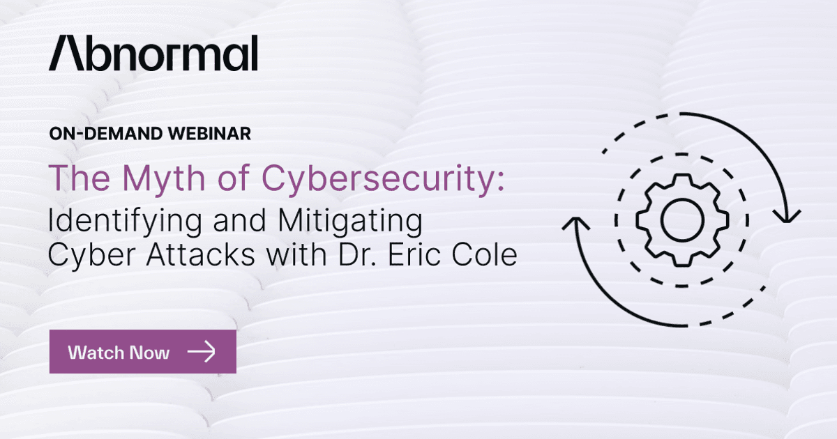 The Myth of Cybersecurity with Dr. Eric Cole | Abnormal The Myth of Cybersecurity with Dr. Eric Cole | Abnormal