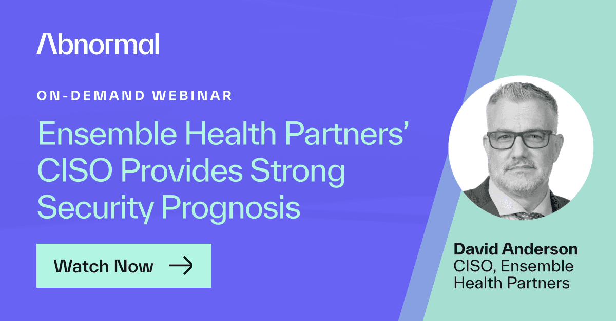 Ensemble Health Partners Ciso Provides Strong Security Abnormal